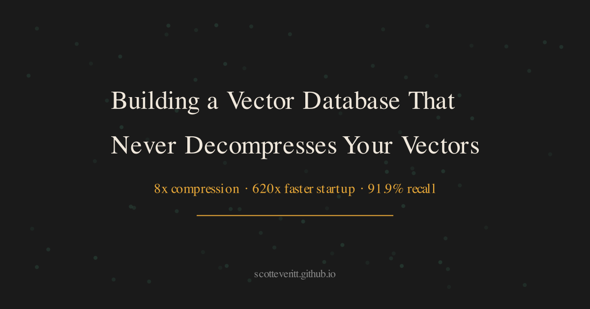 Building a Vector Database That Never Decompresses Your Vectors ...
